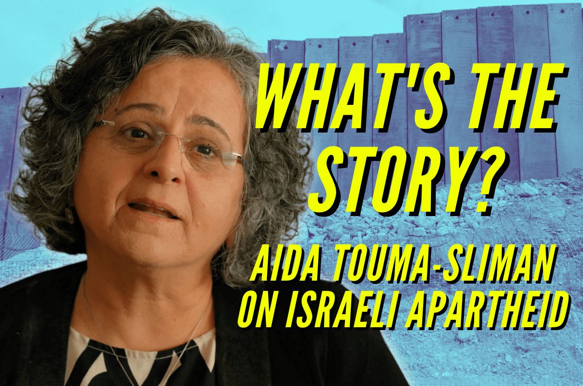 What’s the story?: Aida Touma-Sliman on Israeli apartheid – Mondoweiss